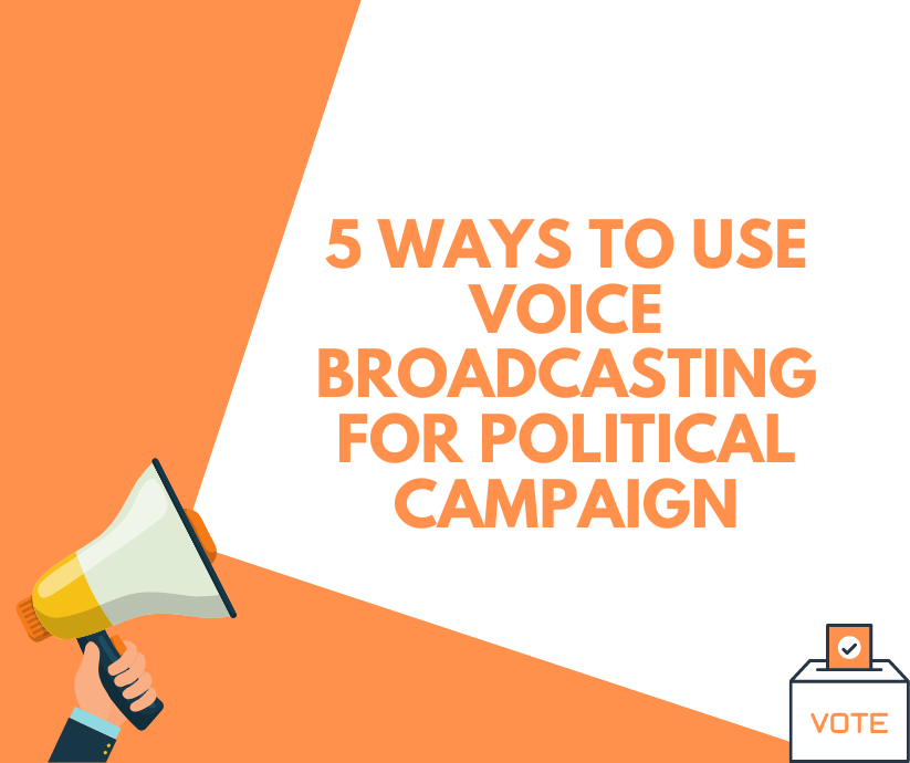 5 Ways to Use Voice Broadcasting for Political Campaign